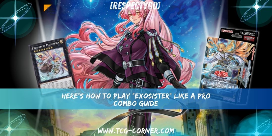 [RespectYGO] Here’s How to Play “Exosister” Like a Pro｜Combo Guide – TCG Corner